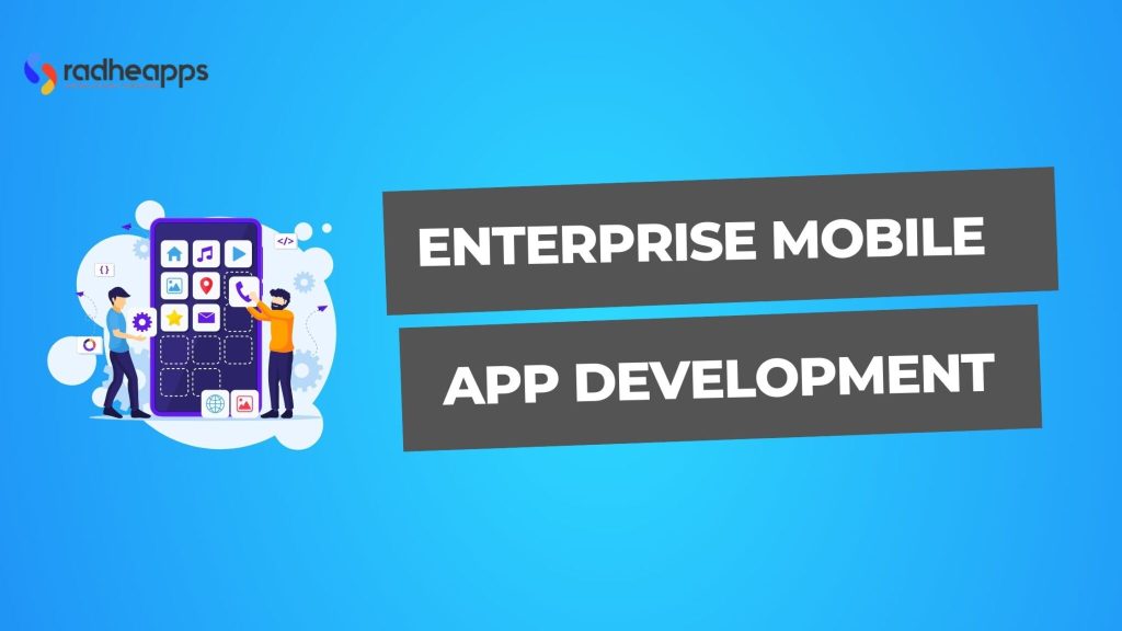 Enterprise Mobile App Development: A Guide for Modern Businesses